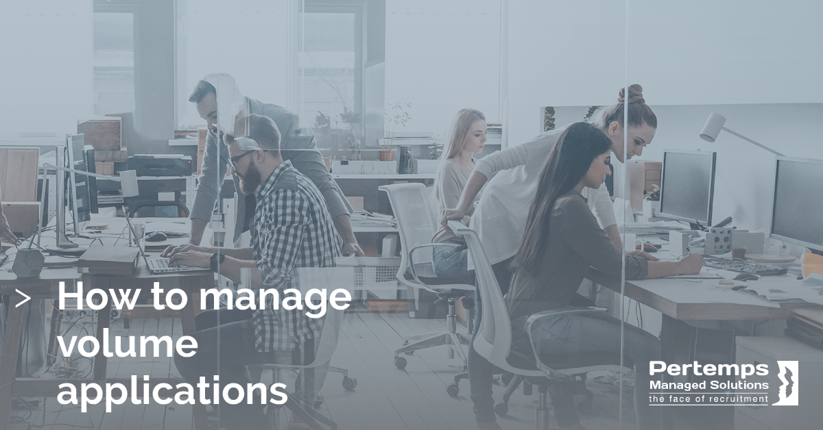 How to manage volume applications | www.pertempsmanagedsolutions.co.uk
